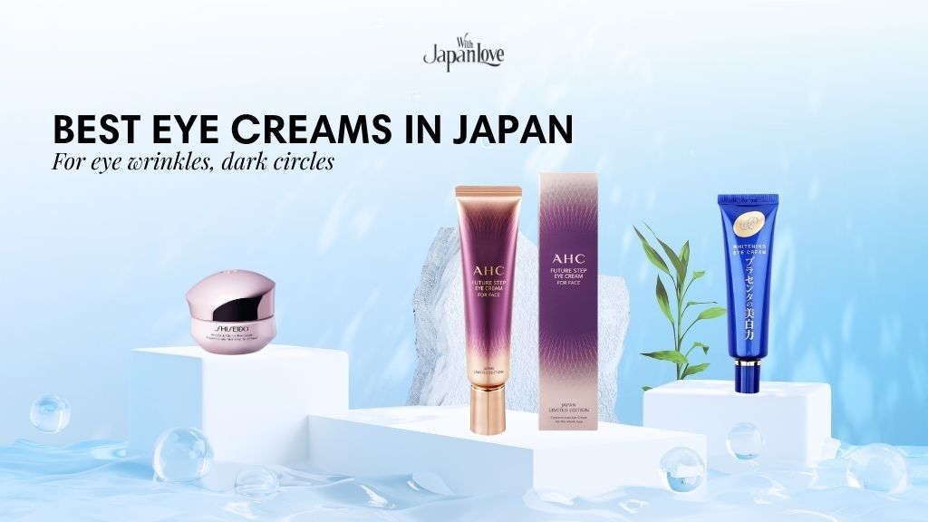 Top 7+ best eye creams in Japan for eye wrinkles, dark circles