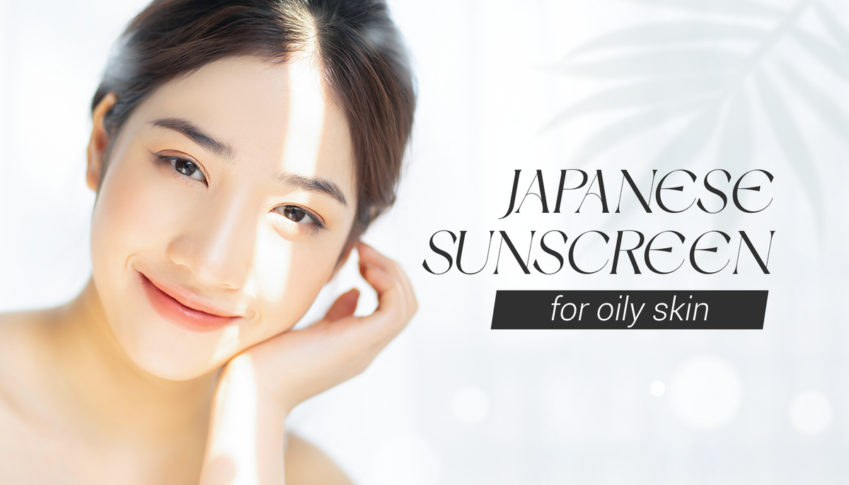 Japanese sunscreen for oily skin: Why choose & 5 best items